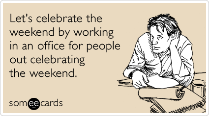 8 things that you'll recognise if you've ever worked weekends