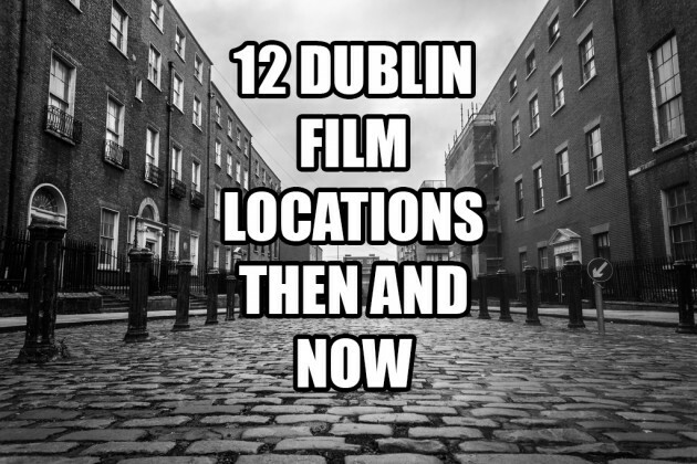 12 iconic Dublin film locations and what they look like now