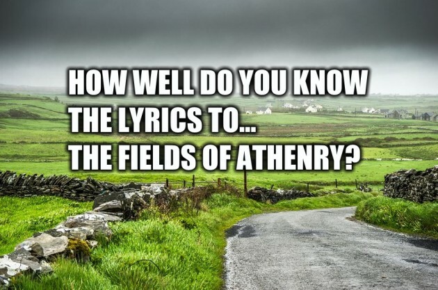 How Well Do You Know The Lyrics To The Fields of Athenry?