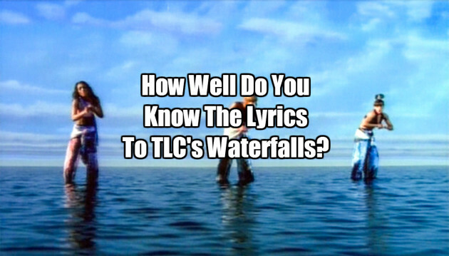 How Well Do You Know The Lyrics To TLC's Waterfalls? · The Daily Edge