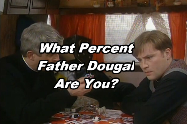 What Percent Father Dougal Are You? · The Daily Edge