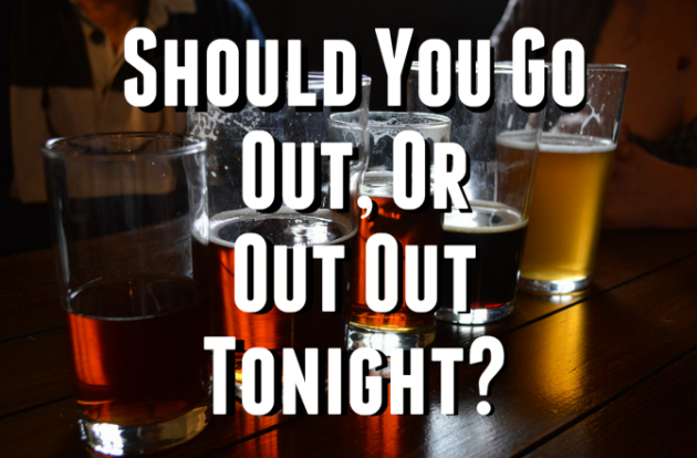 Should You Go Out or Out Out Tonight? · The Daily Edge
