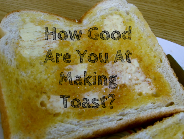 How Good Are You At Making Toast? · The Daily Edge